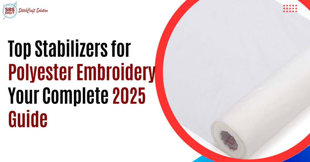 Best Stabilizers For Polyester Embroidery 2025